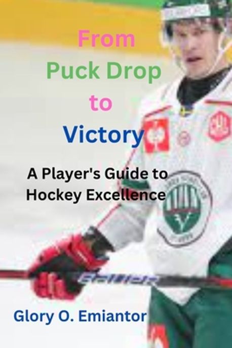 From Puck Drop to Victory | Emiantor, Glory O. - 교보문고