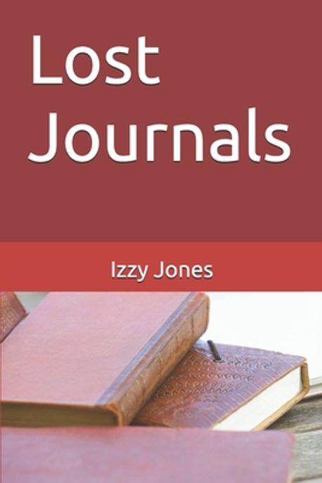 Lost Journals | Jones, Izzy - 교보문고
