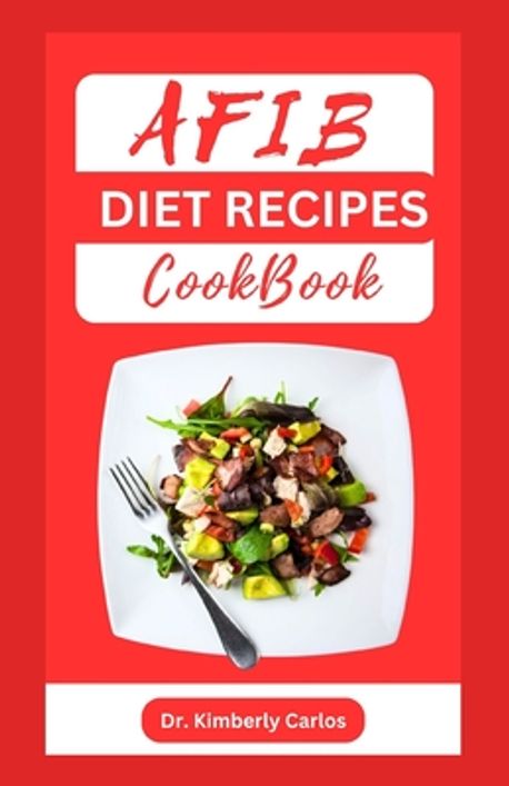 Afib Diet Recipes Cookbook | Carlos, Kimberly - 교보문고