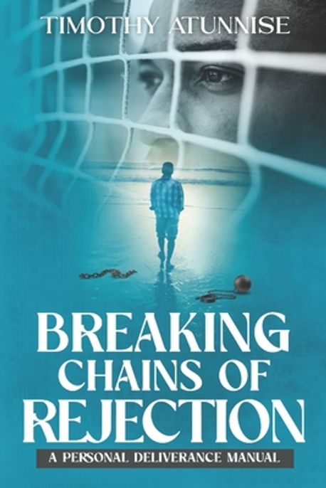 Breaking Chains of Rejection | Atunnise, Timothy - 교보문고
