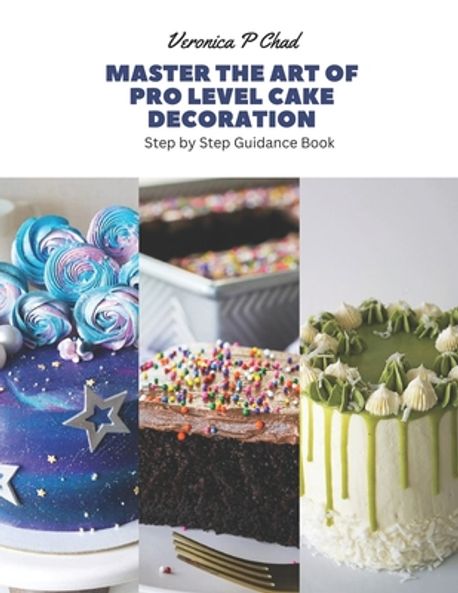 Master the Art of Pro Level Cake Decoration | Chad, Veronica P. - 교보문고