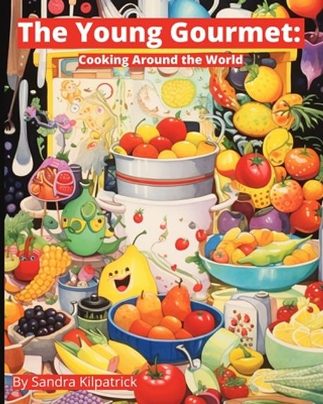 The Young Gourmet | Kilpatrick, Sandra Kay - 교보문고