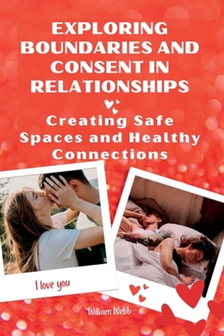 Exploring Boundaries and Consent in Relationships | Webb, William - 교보문고