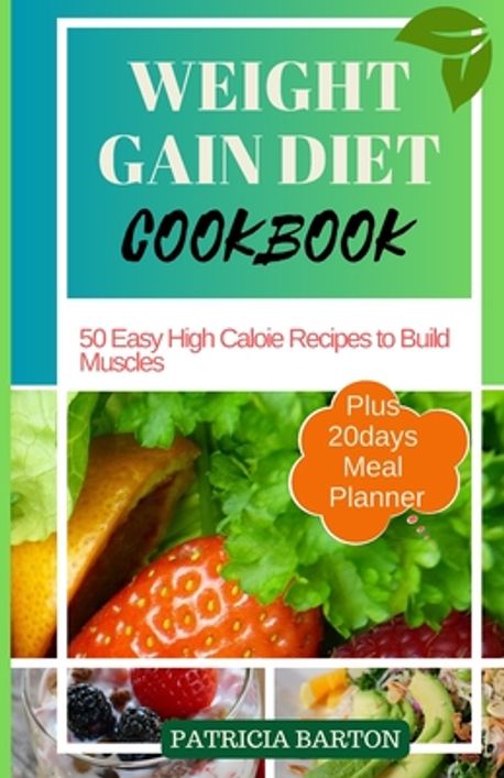 Weight Gain Diet Cookbook | Barton, Patricia - 교보문고