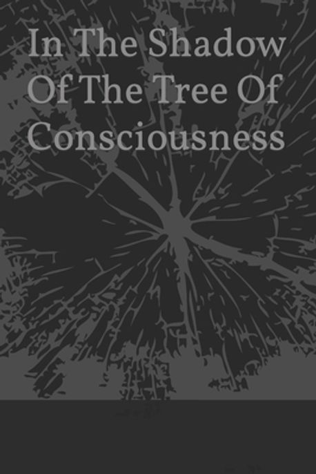 In The Shadow Of The Tree Of Consciousness | Dalton, Tiffany - 교보문고