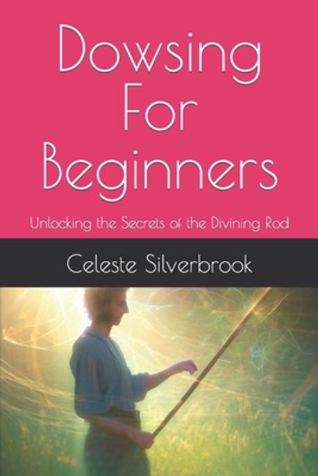 Dowsing For Beginners | Silverbrook, Celeste - 교보문고