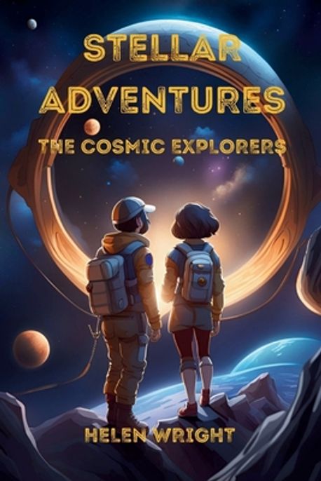 Stellar Adventures - The Cosmic Explorers | Wright, Helen - 교보문고