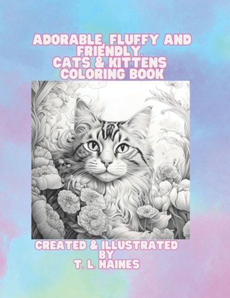 ADORABLE, FLUFFY AND FRIENDLY. CATS & KITTENS COLORING BOOk | Haines, T ...