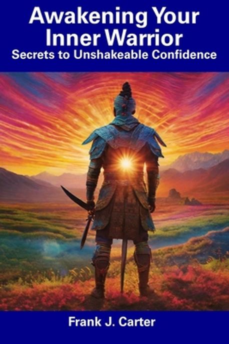 Awakening Your Inner Warrior | Carter, Frank J. - 교보문고
