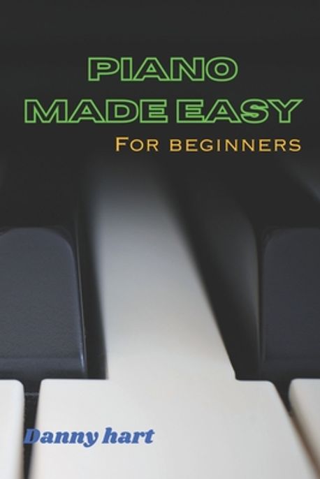 Piano Made Easy | Hart, Danny - 교보문고