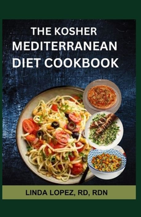 The Kosher Nediterranean Diet Cookbook | Lopez Rd, Rdn Linda - 교보문고