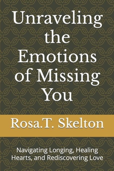 Unraveling the Emotions of Missing You | Skelton, Rosa T. - 교보문고