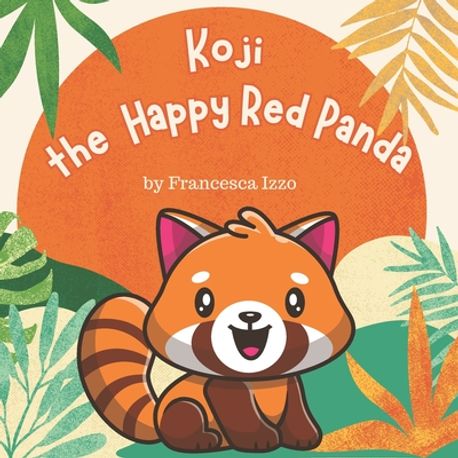 Koji the Happy Red Panda | Izzo, Francesca - 교보문고