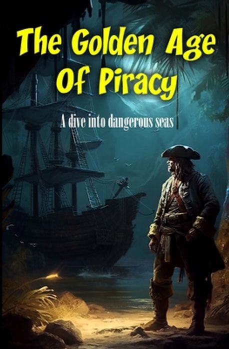 The Golden Age Of Piracy | Dubost, Philibert - 교보문고