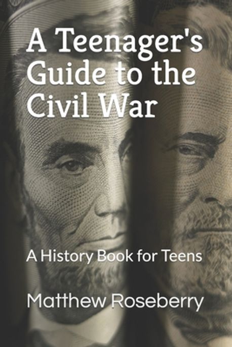 A Teenager's Guide to the Civil War | Roseberry, Matthew - 교보문고