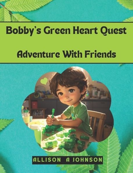 Bobby's Green Heart Quest | Johnson, Allison - 교보문고