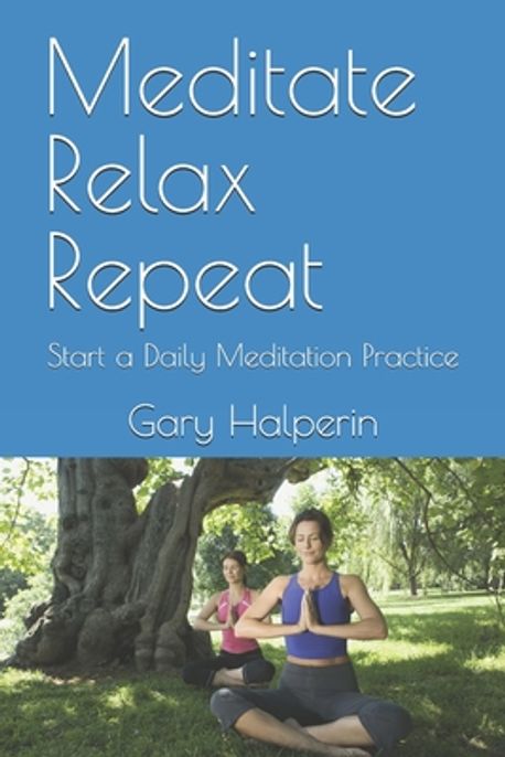 Meditate Relax Repeat | Halperin, Gary - 교보문고