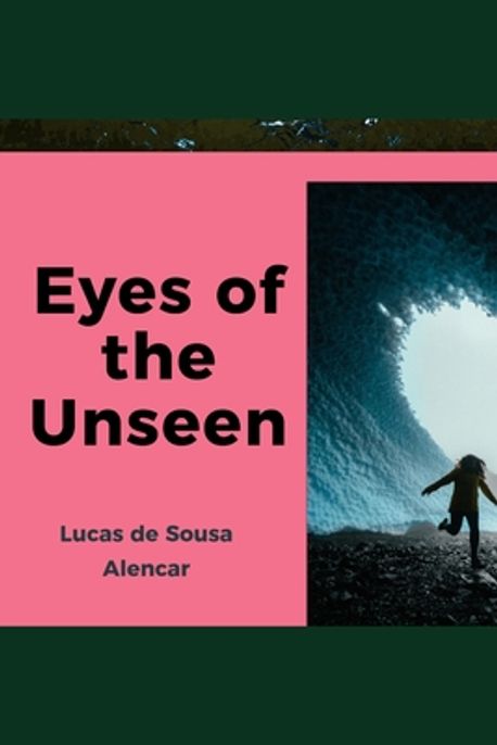 Eyes of the Unseen | Alencar, Lucas de Sousa - 교보문고