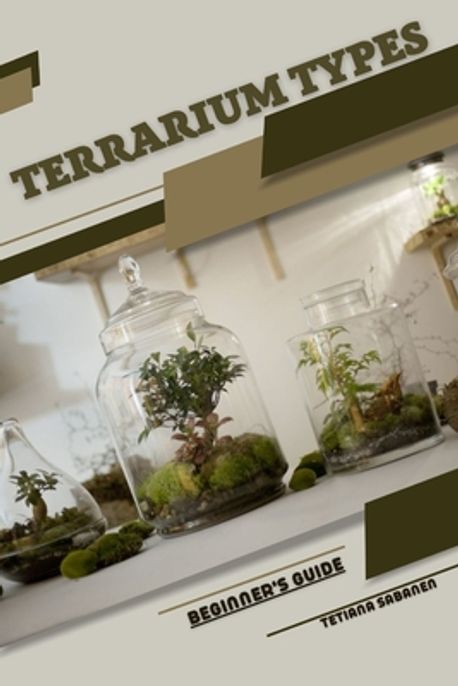Terrarium Types | Sabanen, Tetiana - 교보문고