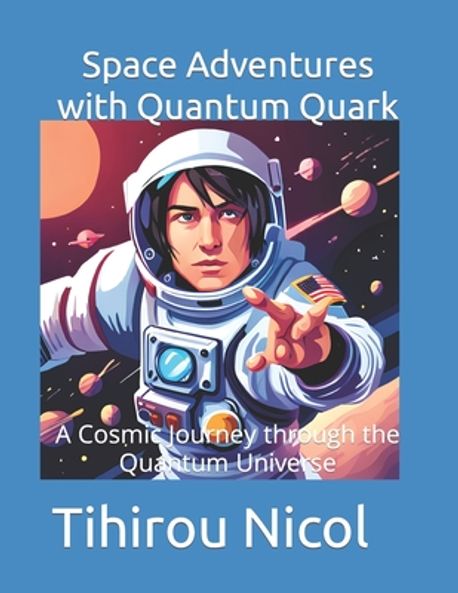Space Adventures with Quantum Quark | Nicol, Tihirou - 교보문고