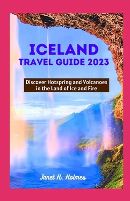 Iceland Travel Guide 2023 | H. Holmes, Janet - 교보문고
