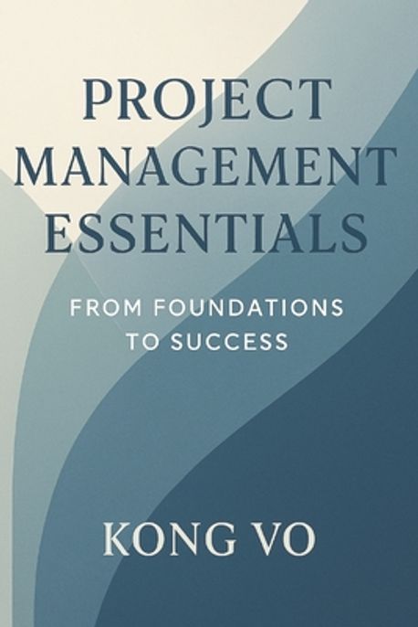 Project Management Essentials | Vo, Kong - 교보문고