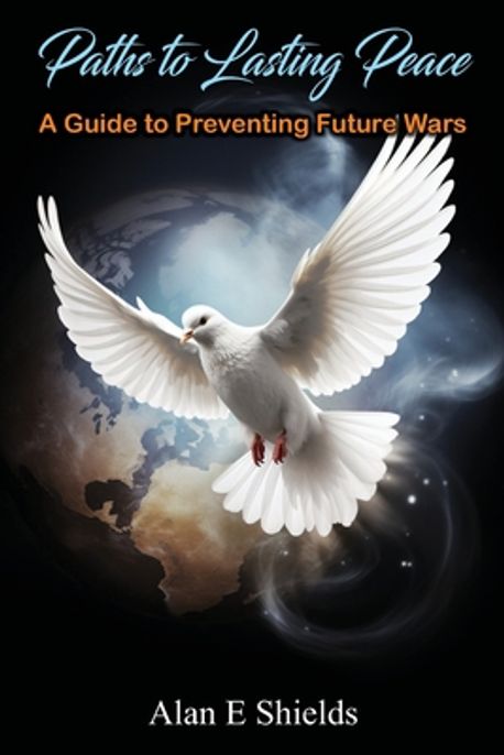 Paths to Lasting Peace - A Guide to Preventing Future Wars | Shields ...