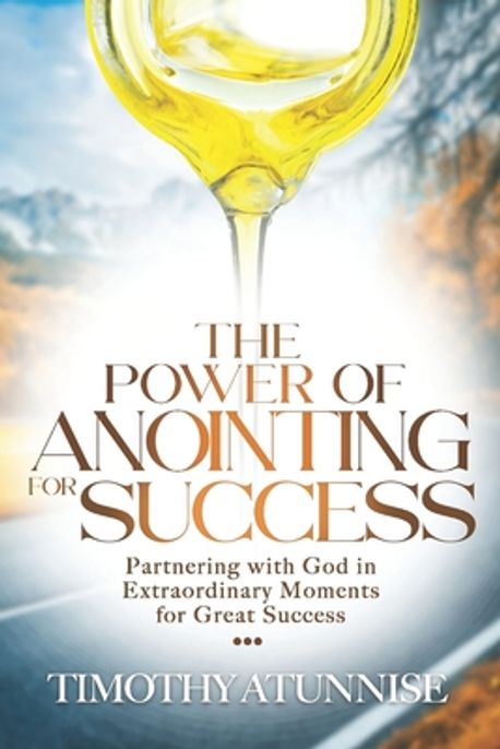 The Power of Anointing for Success | Atunnise, Timothy - 교보문고