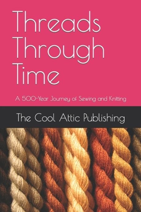 Threads Through Time | Publishing, The Cool Attic - 교보문고