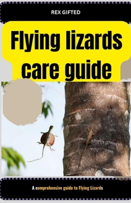 Flying lizards care guide | Gifted, Rex - 교보문고