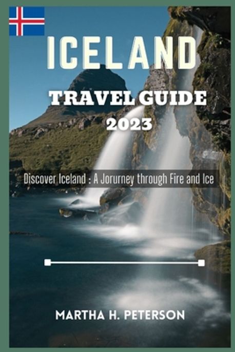 Iceland Travel Guide 2023 | H. Peterson, Martha - 교보문고