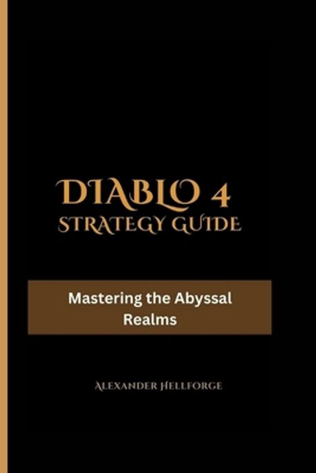 Diablo 4 Strategy Guide | Hellforge, Alexander - 교보문고