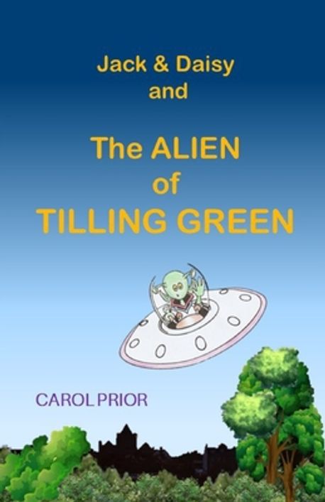 Jack & Daisy and the Alien of Tilling Green | Prior-Bevil, Daisy - 교보문고