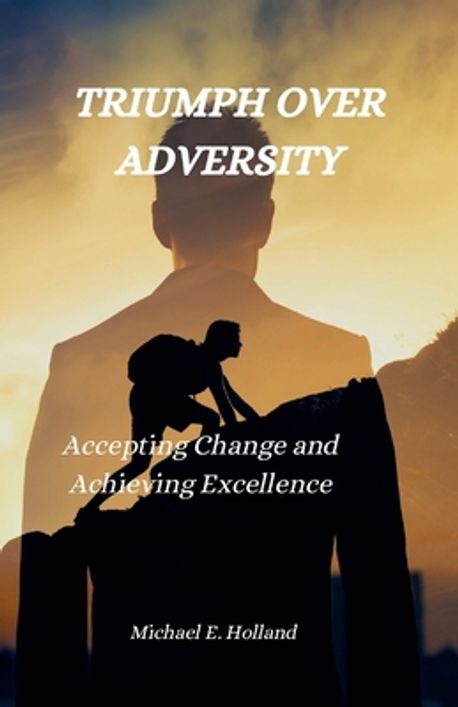 Triumph Over Adversity | Holland, Michael E. - 교보문고