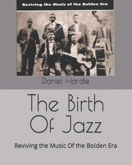 The Birth Of Jazz | Hardie, Daniel - 교보문고