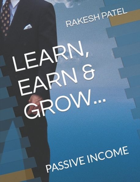 Learn, Earn & Grow... | Patel, Rakesh Kumar - 교보문고