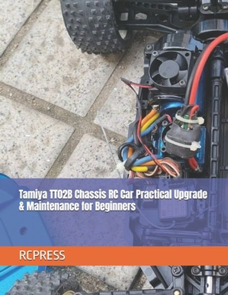 Tamiya TT02B Chassis RC Car Practical Upgrade & Maintenance for Beginners | Yu, Mike - 교보문고
