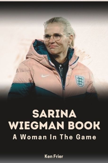 Sarina Wiegman Book | Frier, Ken - 교보문고