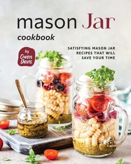 Mason Jar Cookbook | Davis, Owen - 교보문고