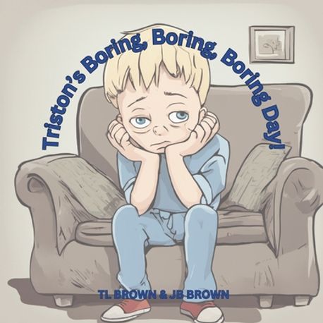 Triston's Boring, Boring, Boring Day! | Brown, Jb - 교보문고