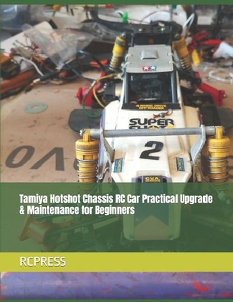 Tamiya Hotshot Chassis RC Car Practical Upgrade & Maintenance for Beginners | Yu, Mike - 교보문고