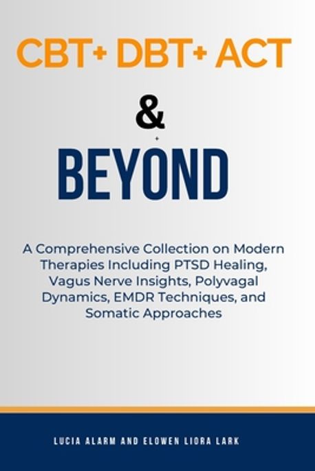 CBT+ DBT+ACT & Beyond | Lark, Elowen Liora - 교보문고