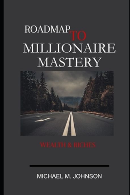 Roadmap to Millionaire Mastery | Johnson, Michael M. - 교보문고