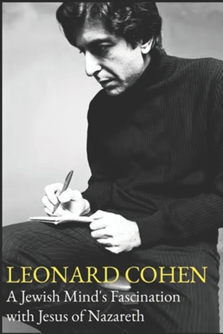 Leonard Cohen A Jewish Mind's Fascination with Jesus of Nazareth ...