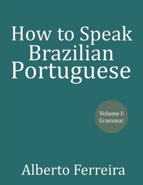 How to Speak Brazilian Portuguese | Ferreira, Alberto - 교보문고