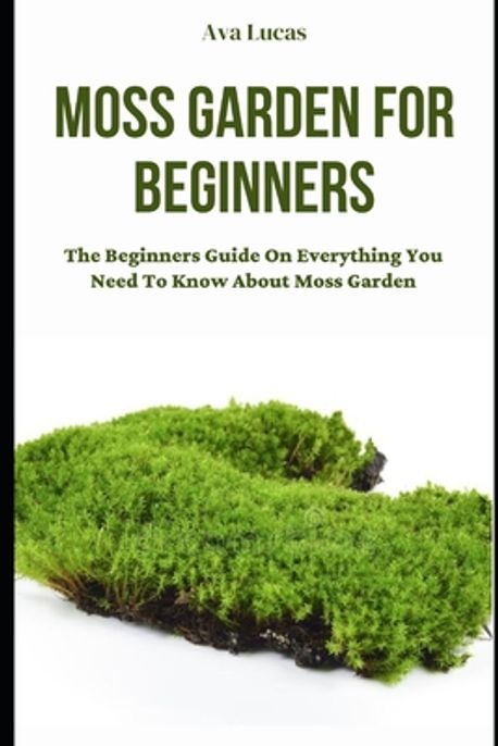 Moss Garden For Beginners | Lucas, Ava - 교보문고