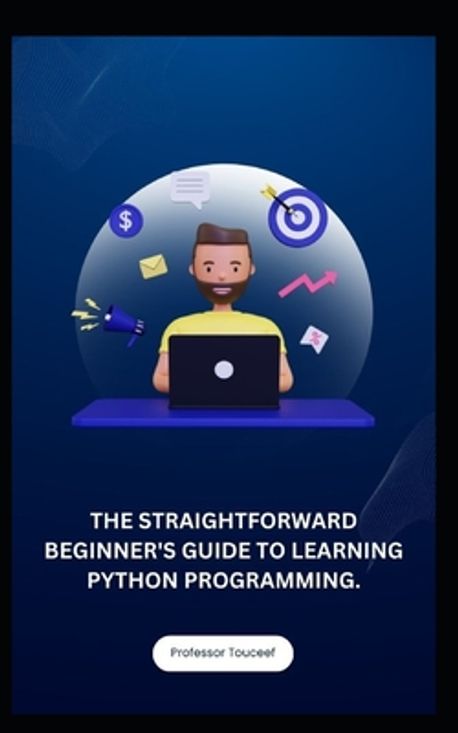The Straightforward Beginner's Guide to Learning Python Programming ...