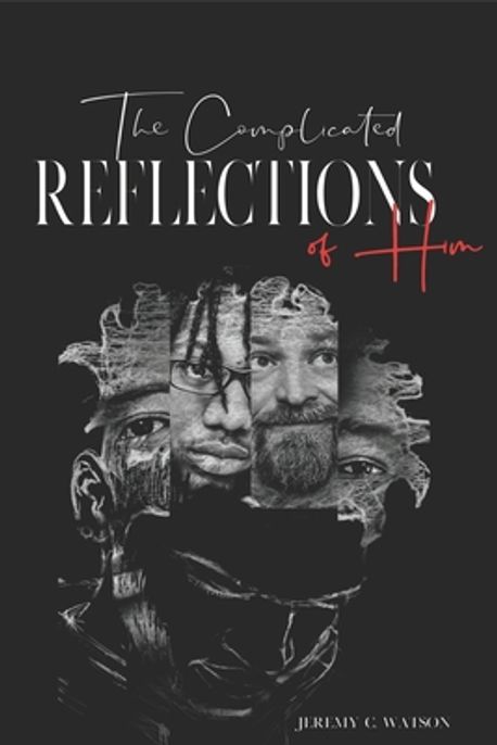 The Complicated Reflections of Him | Watson, Jeremy C. - 교보문고