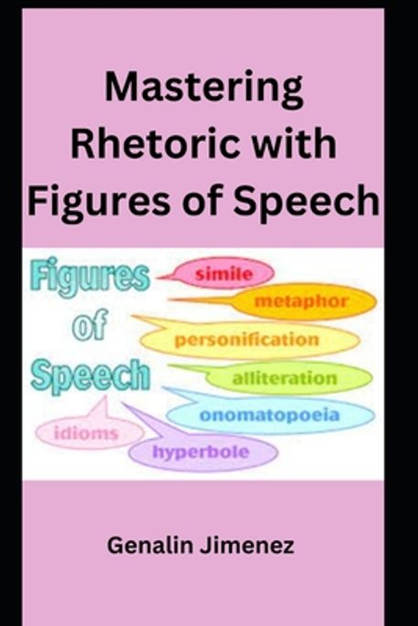 Mastering Rhetoric with Figures of Speech | Jimenez, Genalin - 교보문고