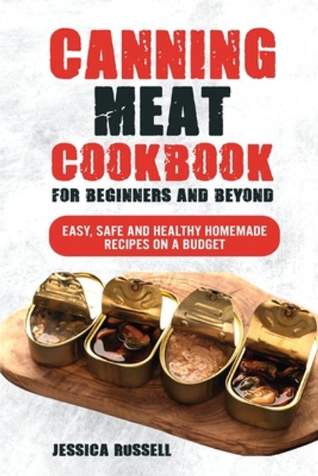 Canning Meat Cookbook For Beginners And Beyond | Russell, Jessica - 교보문고